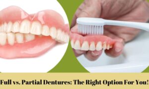 Full vs. Partial Dentures: Which is Right for You?